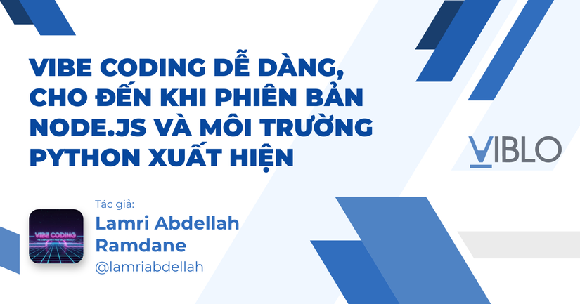 Vibe Coding Dễ Dàng, Cho Đến Khi Phiên Bản Node.js và Môi Trường Python Xuất Hiện