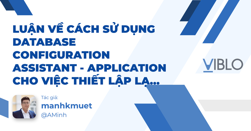 Luận về cách sử dụng Database Configuration Assistant - Application cho việc thiết lập lại tài ...