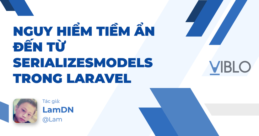 Nguy hiểm tiềm ẩn đến từ SerializesModels trong Laravel