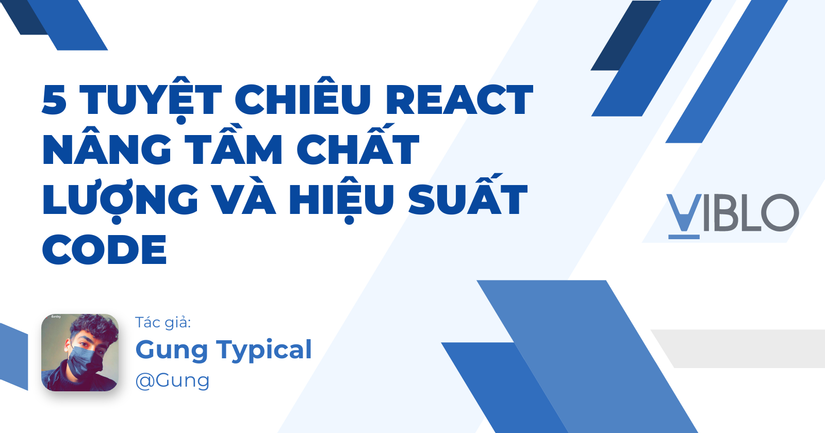 5 tuyệt chiêu React nâng tầm chất lượng và hiệu suất code