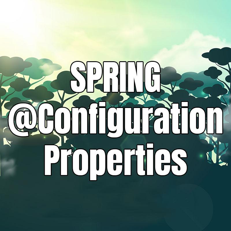 Hướng dẫn sử dụng Spring Properties với @ConfigurationProperties