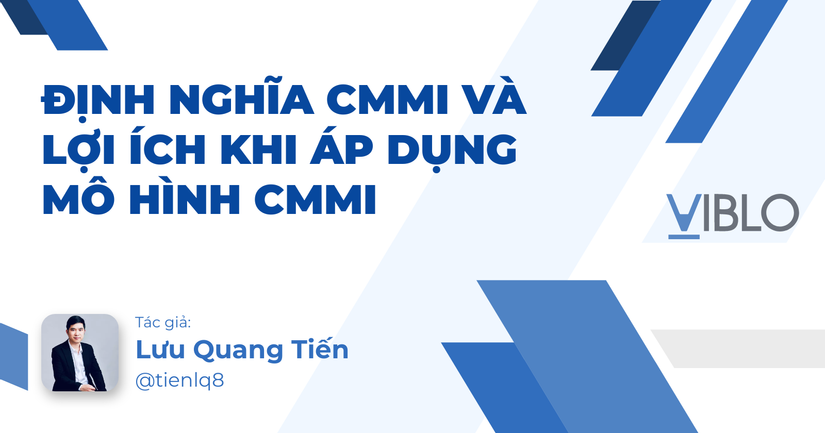 Định nghĩa CMMI và lợi ích khi áp dụng mô hình CMMI