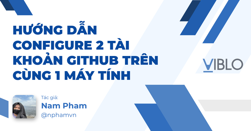 Hướng dẫn configure để dùng 2 tài khoản GitHub trên cùng 1 máy tính