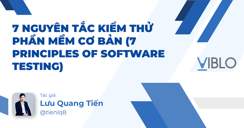 7 NGUYÊN TẮC KIỂM THỬ PHẦN MỀM CƠ BẢN (7 Principles of Software Testing)