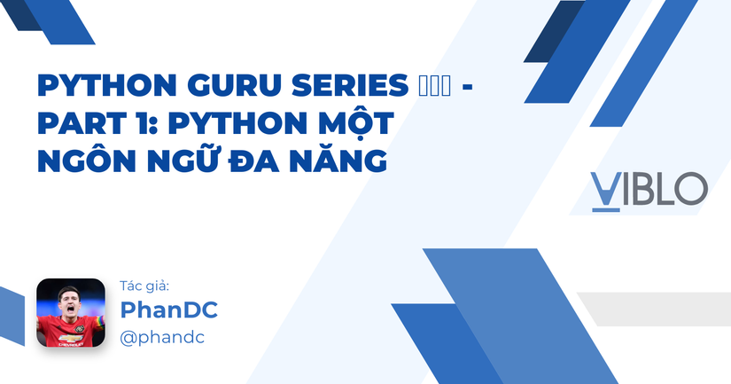 Python Guru Series 🐍🐍🐍 - Part 1: Python một ngôn ngữ linh hoạt, đa năng