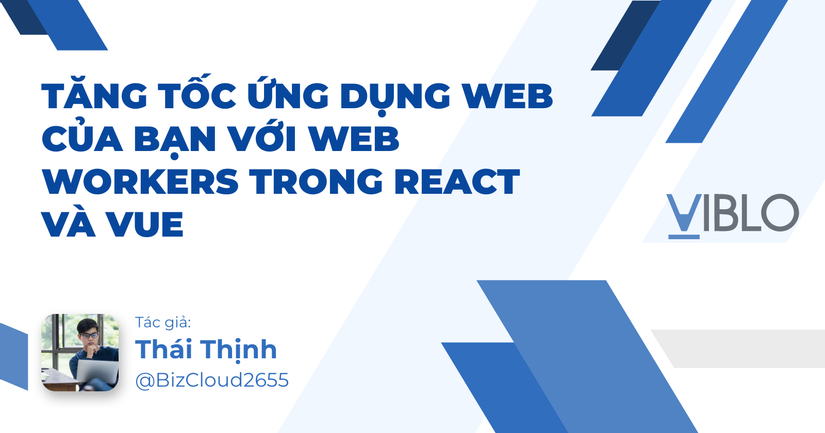 Tăng tốc ứng dụng Web của bạn với Web Workers trong React và Vue