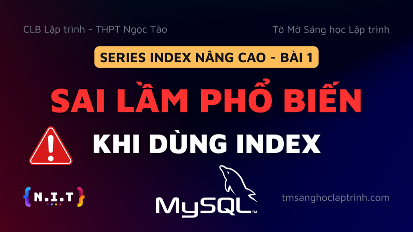 SERIES INDEX NÂNG CAO - BÀI 1: PHÂN TÍCH NHỮNG SAI LẦM PHỔ BIẾN KHI SỬ DỤNG INDEX TRONG MYSQL