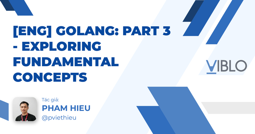 [ENG] Golang: Part 3 - Exploring Fundamental Concepts - Viblo