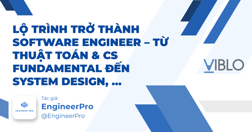 LỘ TRÌNH TRỞ THÀNH SOFTWARE ENGINEER – TỪ THUẬT TOÁN & CS FUNDAMENTAL ĐẾN SYSTEM DESIGN ...