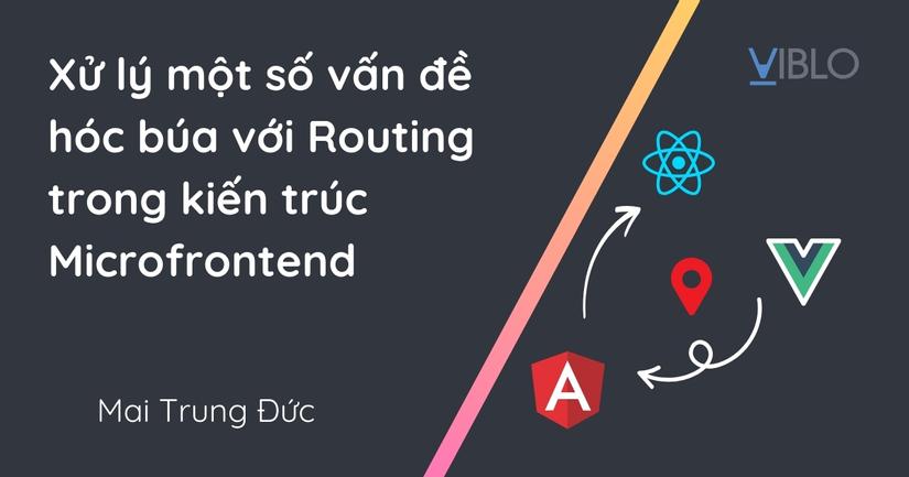 Xử lý một số vấn đề hóc búa với Routing trong kiến trúc Microfrontend - Viblo