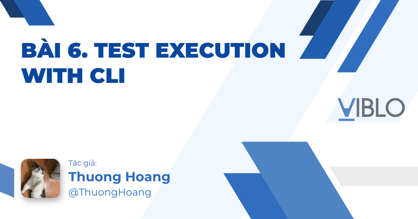 Bài 6. Test Execution with CLI