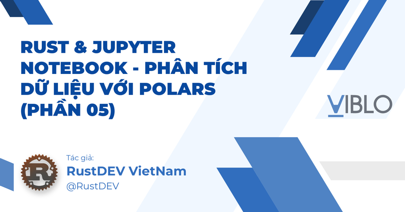 Rust & Jupyter Notebook - Phân tích dữ liệu với Polars (Phần 05)