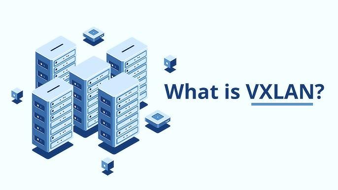 VXLAN BGP EVPN phần 1 - Tổng Quan về VXLAN