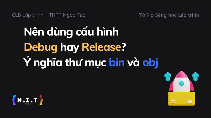 Nên dùng cấu hình Debug hay Release? Ý nghĩa của thư mục bin và obj