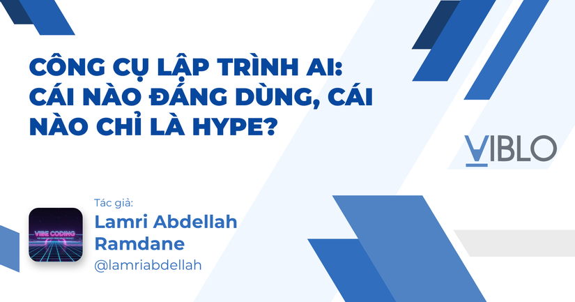Công Cụ Lập Trình AI: Cái Nào Đáng Dùng, Cái Nào Chỉ Là Hype?