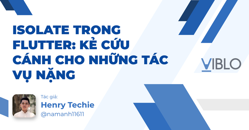 Isolate trong Flutter: Kẻ cứu cánh cho những tác vụ nặng