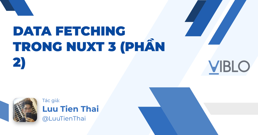 Data fetching trong Nuxt 3 (phần 2) Data fetching trong Nuxt 3 (phần 2)