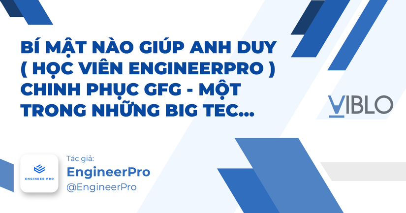 BÍ MẬT NÀO GIÚP ANH DUY ( học viên EngineerPro ) CHINH PHỤC GFG - MỘT TRONG NHỮNG BIG TECH THẾ GIỚI?