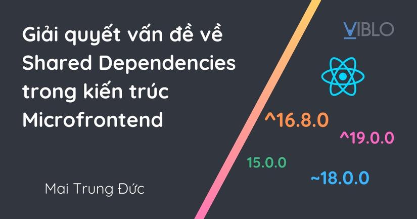 Giải quyết vấn đề về Shared Dependencies trong kiến trúc Microfrontend - Viblo