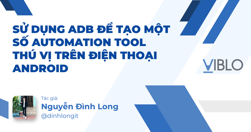 Sử dụng ADB để tạo một số Automation Tool thú vị trên điện thoại Android