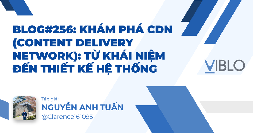 Khám phá CDN (Content Delivery Network): Từ Khái Niệm Đến Thiết Kế Hệ Thống