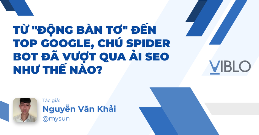 Từ "động bàn tơ" đến Top Google, chú Spider Bot đã vượt qua ải SEO như ...