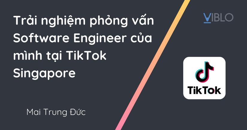 Trải nghiệm phỏng vấn Software Engineer của mình tại Tiktok Singapore ...