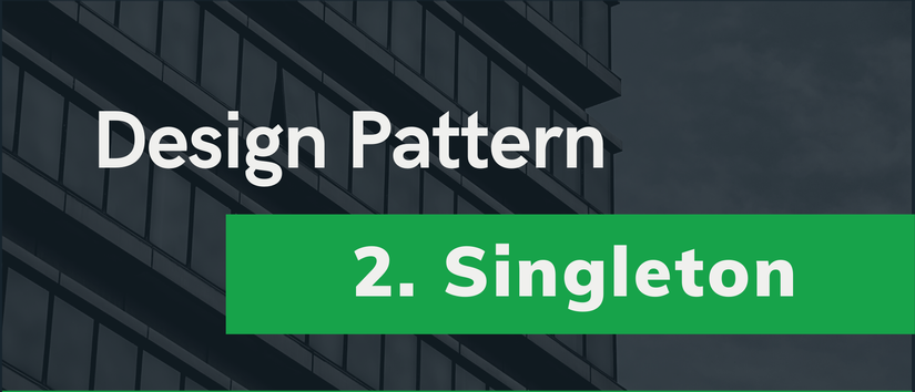 Tổng quan về Singleton Desgin Pattern