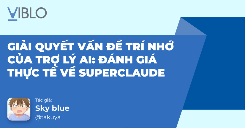 Giải quyết vấn đề trí nhớ của trợ lý AI: Đánh giá thực tế về SuperClaude - Viblo