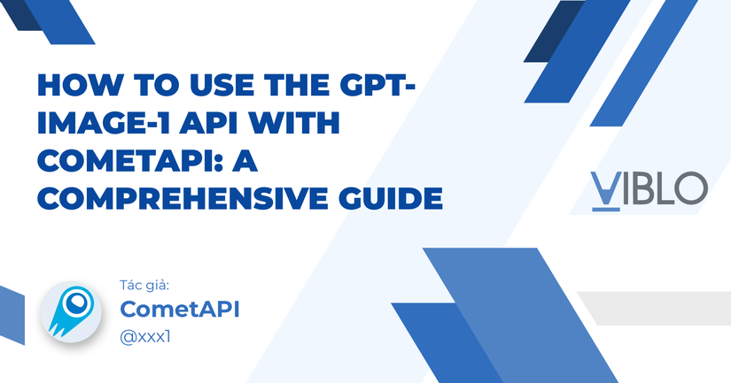 How to Use the GPT-Image-1 API with CometAPI: A Comprehensive Guide
