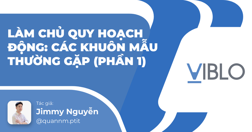 Quy Hoạch Động: Các Khuôn Mẫu Thường Gặp (Phần 1) - Viblo