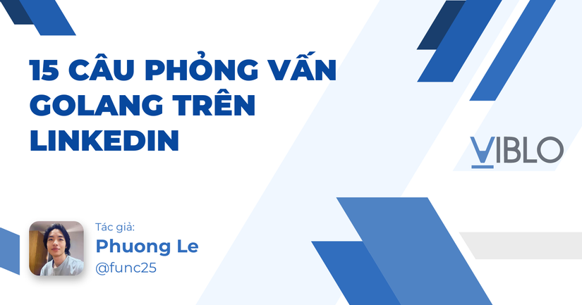 15 Câu Phỏng Vấn Golang trên LinkedIn