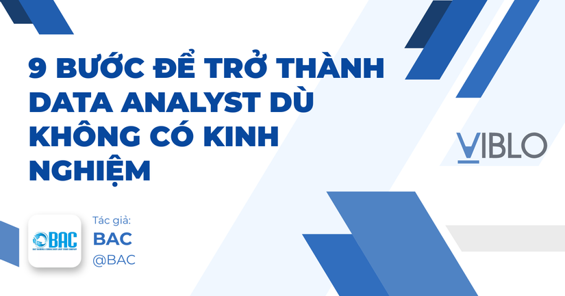 9 Bước để trở thành Data Analyst dù không có kinh nghiệm
