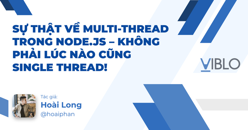 Sự Thật Về Multi-thread Trong Node.js – Không Phải Lúc Nào Cũng Single Thread!