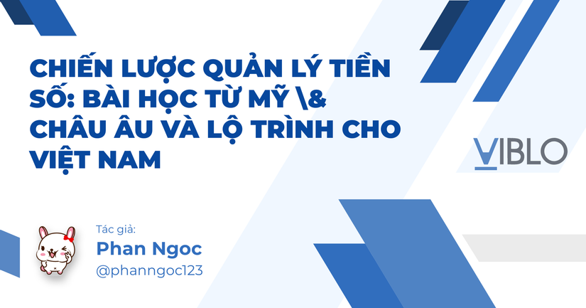 Chiến lược quản lý tiền số: Bài học từ Mỹ Châu Âu và lộ trình cho Việt Nam