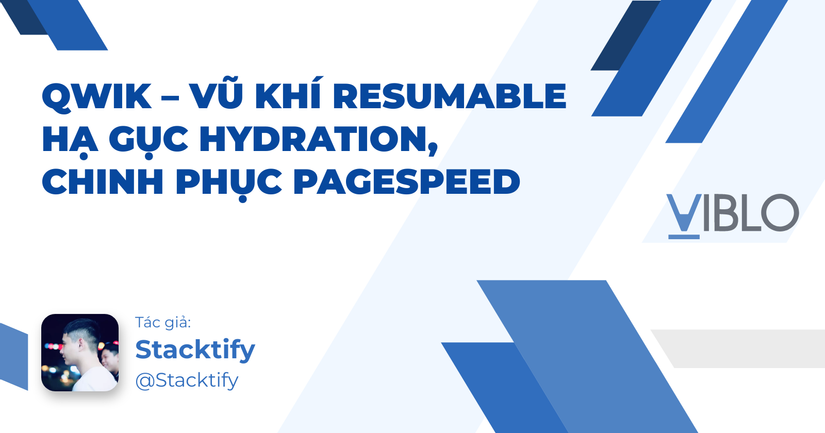 Qwik – Vũ Khí Resumable Hạ Gục Hydration, Chinh Phục PageSpeed