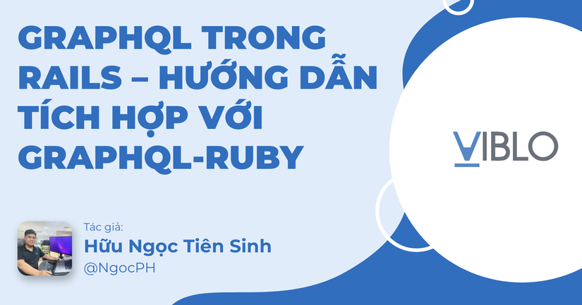 GraphQL trong Rails, Hướng dẫn tích hợp graphql-ruby - Viblo