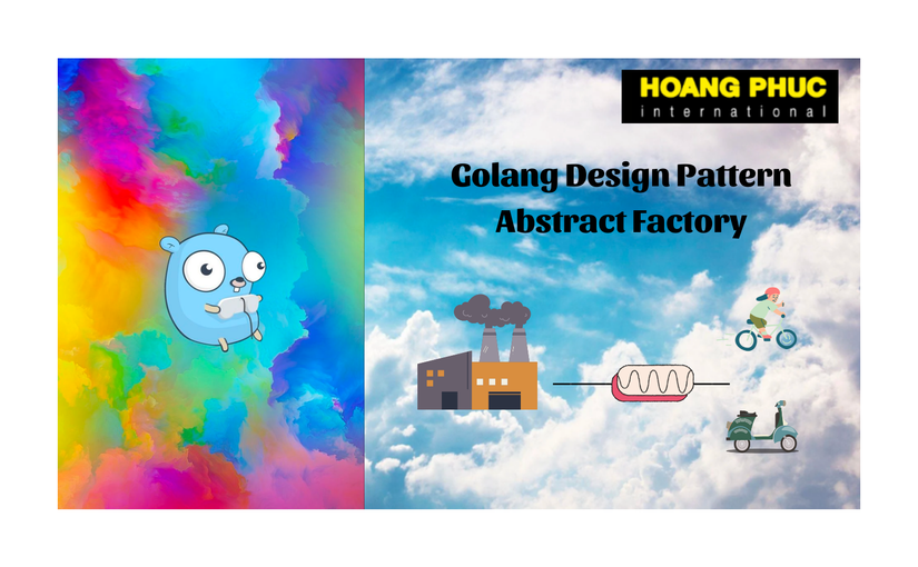 Golang Design Patterns - Abstract Factory. Hơn cả một Factory Golang Design Patterns - Abstract Factory. Hơn cả một Factory