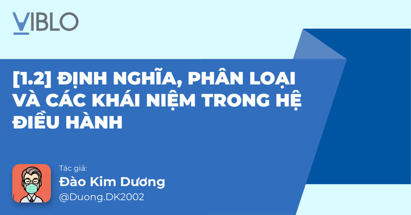 [1.2] Định nghĩa, phân loại và các khái niệm trong Hệ điều hành