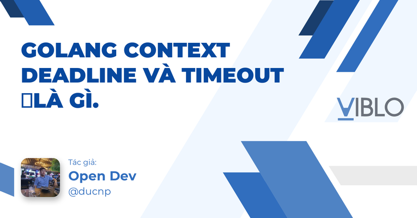 Golang Context Deadline và Timeout Là Gì.