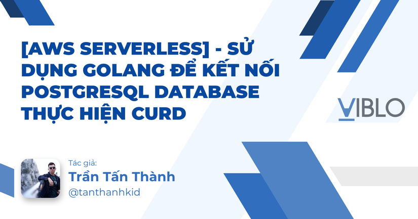 Aws Serverless Sử Dụng Golang để Kết Nối Postgresql Database Thực Hiện Curd
