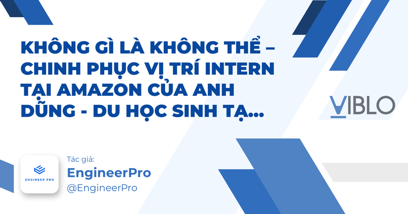 Không gì là không thể – Chinh phục vị trí Intern tại Amazon của anh Dũng - du học sinh tại Mỹ