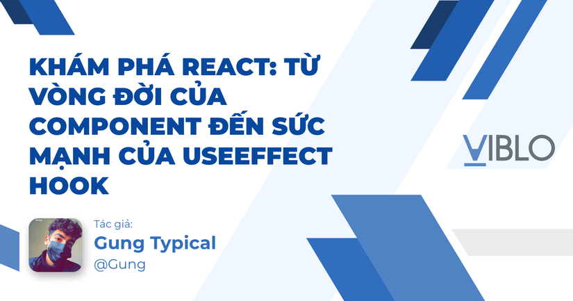 Khám phá React: từ vòng đời của Component đến sức mạnh của Useeffect Hook