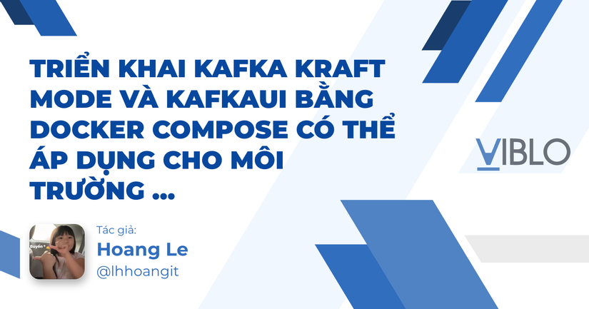 Triển khai Kafka KRaft mode và KafkaUI bằng docker compose có thể áp dụng cho môi trường production