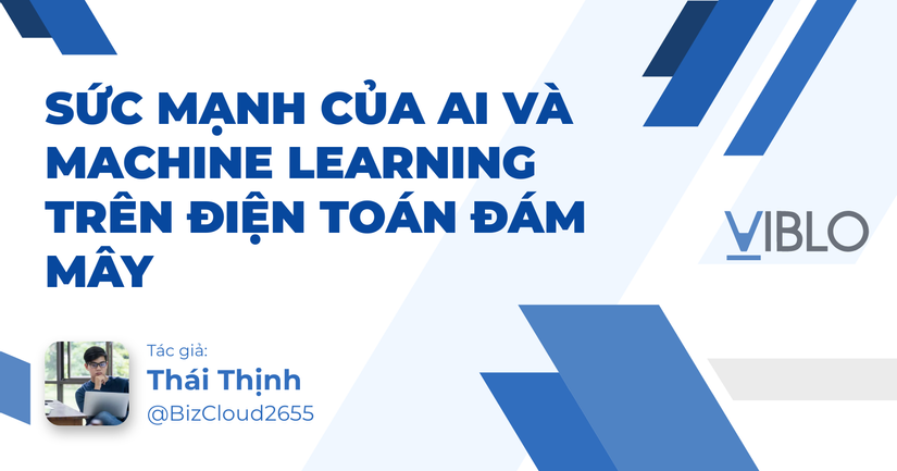 Sức mạnh của AI và Machine Learning trên Điện toán đám mây