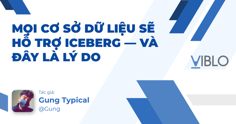 Mọi cơ sở dữ liệu sẽ hỗ trợ Iceberg — Và đây là lý do