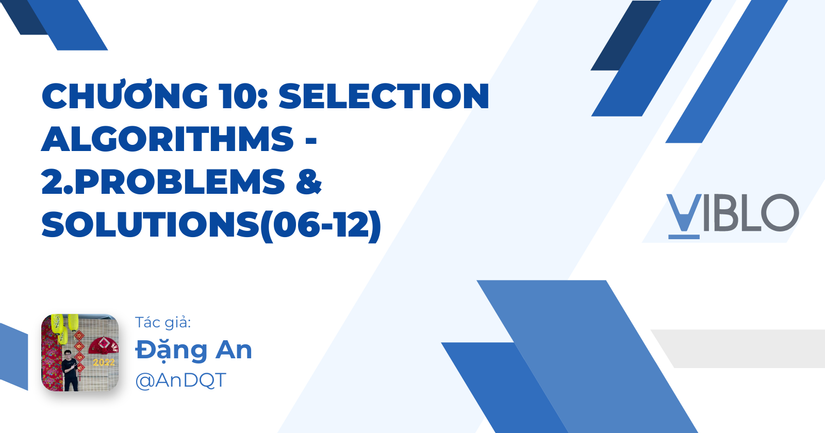 Chương 10: SELECTION ALGORITHMS - 2.Problems & Solutions(06-12)