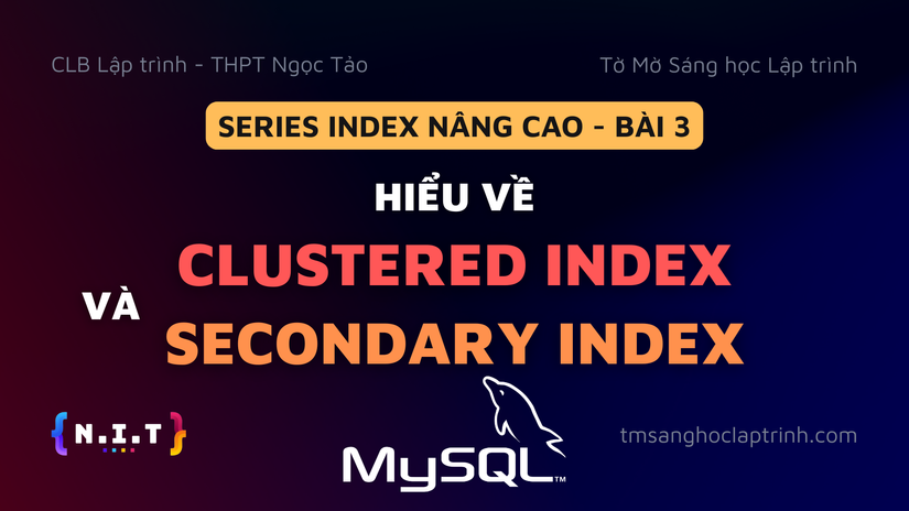 SERIES INDEX NÂNG CAO - BÀI 3: HIỂU VỀ CLUSTERED INDEX VÀ SECONDARY INDEX TRONG MYSQL (INNODB ...