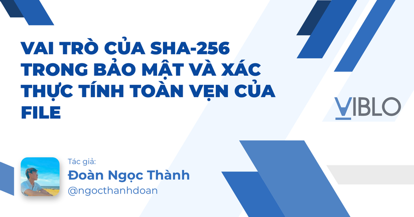 Vai trò của SHA-256 trong bảo mật và xác thực tính toàn vẹn