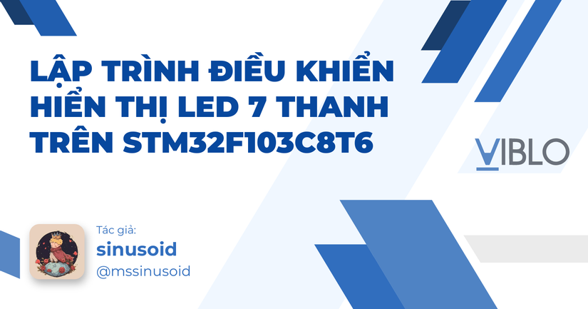 Lập trình điều khiển hiển thị LED 7 thanh trên STM32F103C8T6